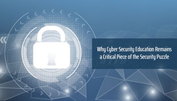 Why Education Remains a Critical Piece of the Cyber Security Puzzle ...